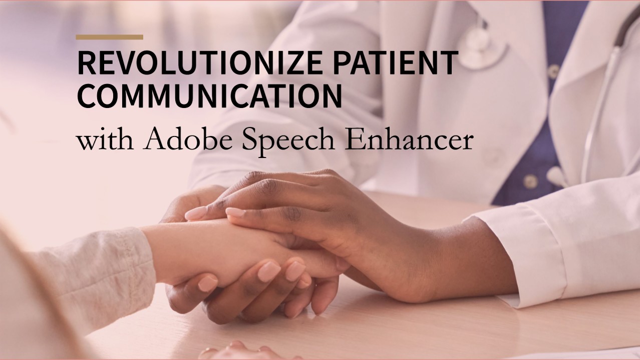 Disrupting and Enhancing Patient Communication with Adobe Speech ...
